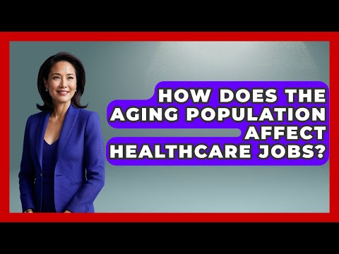 How Does The Aging Population Affect Healthcare Jobs? - Job Success Network