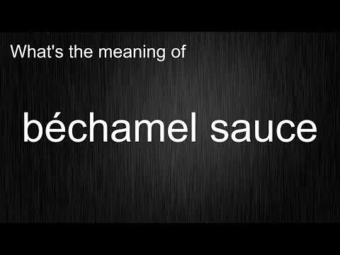 What's the meaning of "béchamel sauce", How to pronounce béchamel sauce?