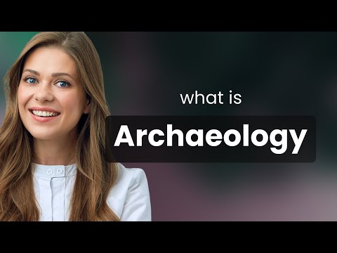 Archaeology — definition of ARCHAEOLOGY