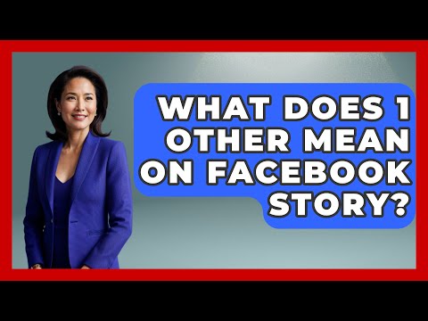 What Does 1 Other Mean On Facebook Story? - Everyday-Networking