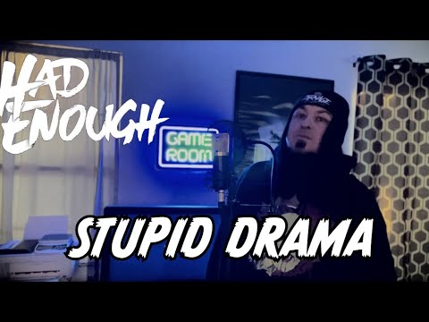 Had Enough - “Stupid Drama” (Studio Video)
