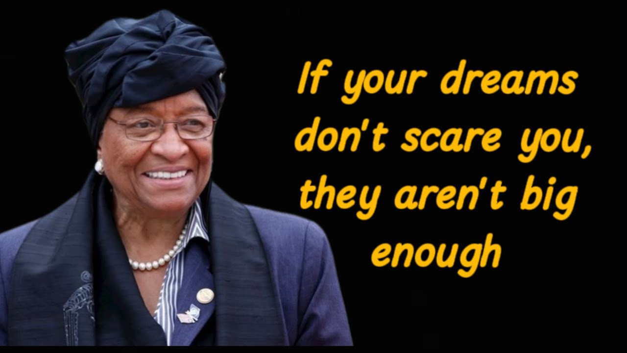 If your dreams don't scare you, they aren't big enough  || Ellen Johnson Sirleaf
