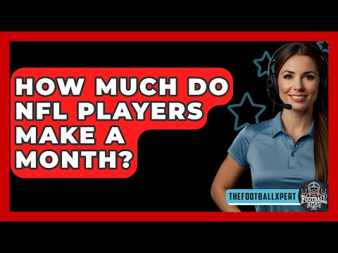 How Much Do NFL Players Make A Month? - The Football Xpert