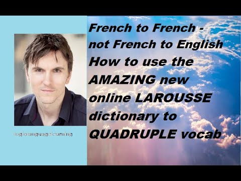 French-French -not French-English - Explaining the AMAZING new online LAROUSSE dictionary