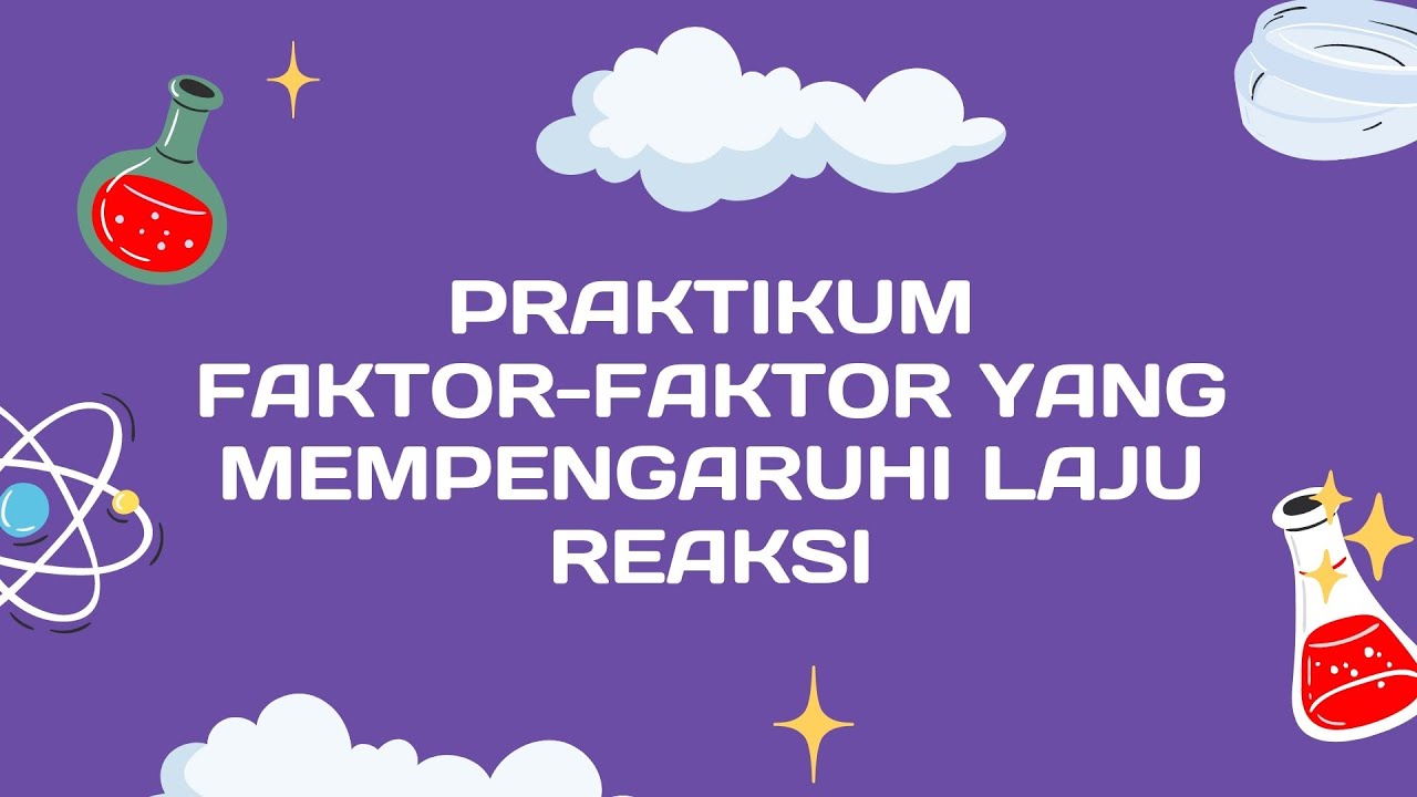 Praktikum Faktor-faktor yang Mempengaruhi Laju Reaksi