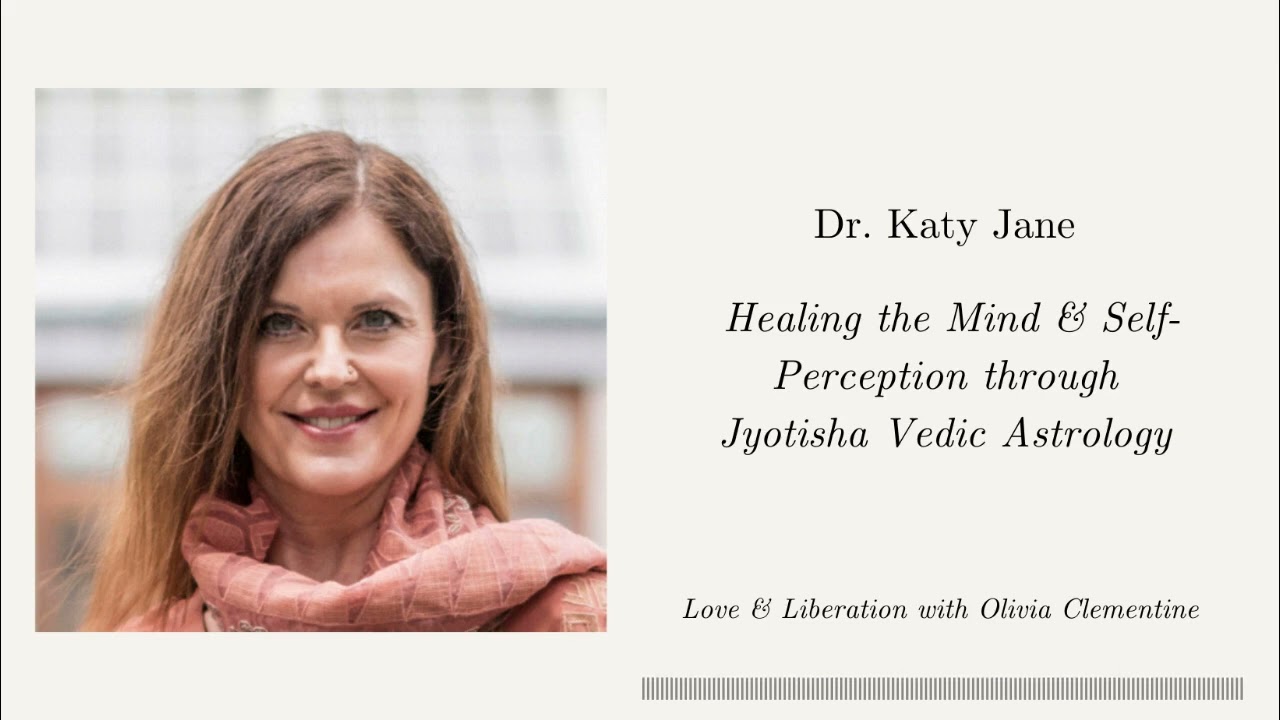 Dr. Katy Jane: Healing the Mind & Self-Perception through Jyotisha Vedic Astrology