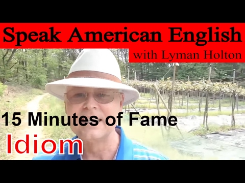 Idiom #7: 15 Minutes of Fame - Learn to Speak American English