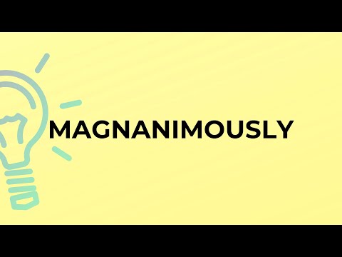 What is the meaning of the word MAGNANIMOUSLY?