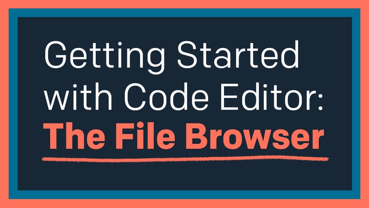 Getting Started with Code Editor: The File Browser
