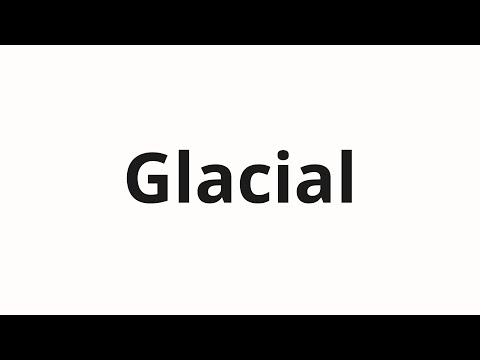 How to pronounce Glacial