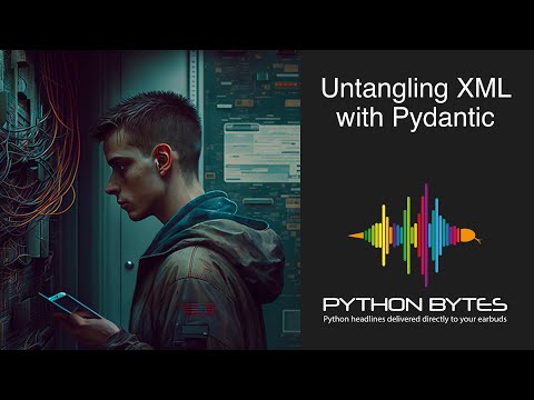 327: Untangling XML with Pydantic