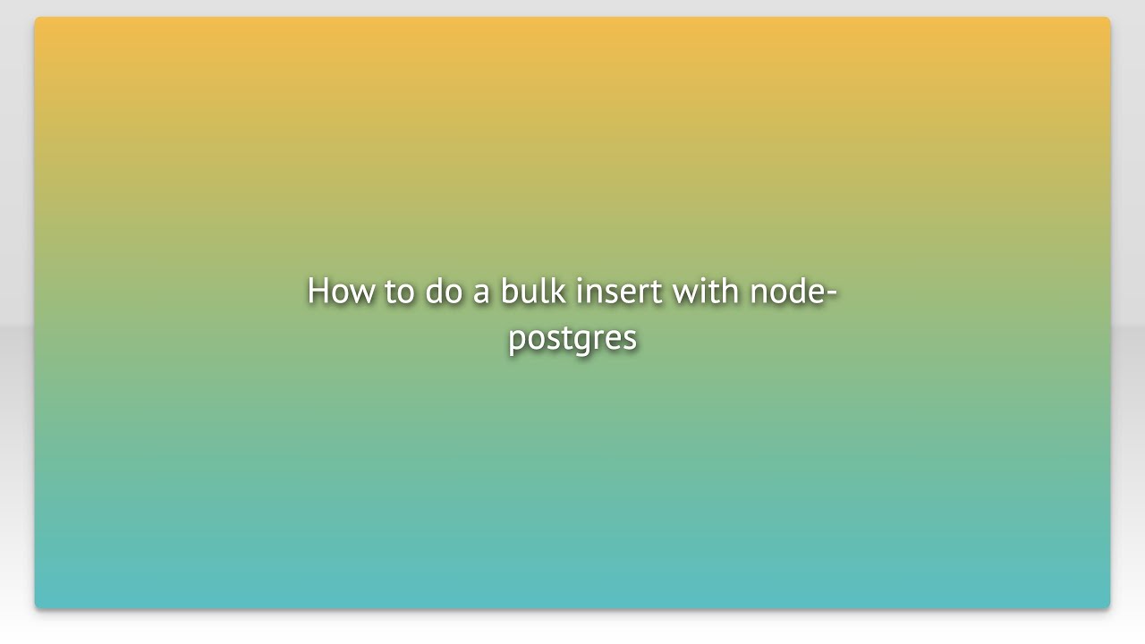 How to do a bulk insert with node-postgres
