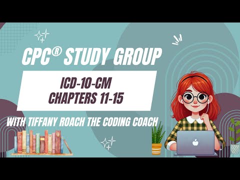 CPC Study Group: ICD-10-CM Chapters 11-15 with Tiffany Roach the Coding Coach