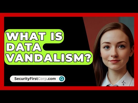 What Is Data Vandalism? - SecurityFirstCorp.com