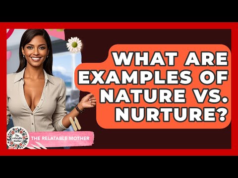 What Are Examples Of Nature Vs. Nurture? - The Relatable Mother