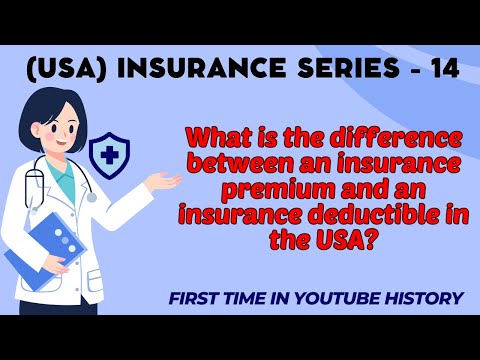 What is the difference between an insurance premium and an insurance deductible in the USA?