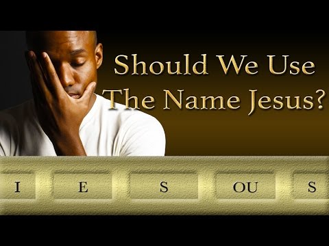 Should We Use The Name Jesus?