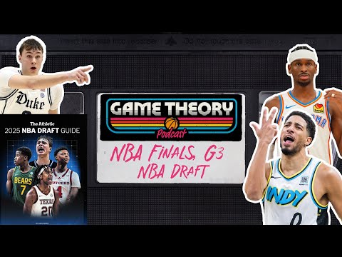 NBA FINALS - Pacers/Thunder Game 3 Reaction! PLUS: 2025 NBA Draft Guide ! | GAME THEORY PODCAST