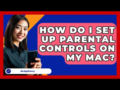 How Do I Set Up Parental Controls On My Mac? - Be App Savvy