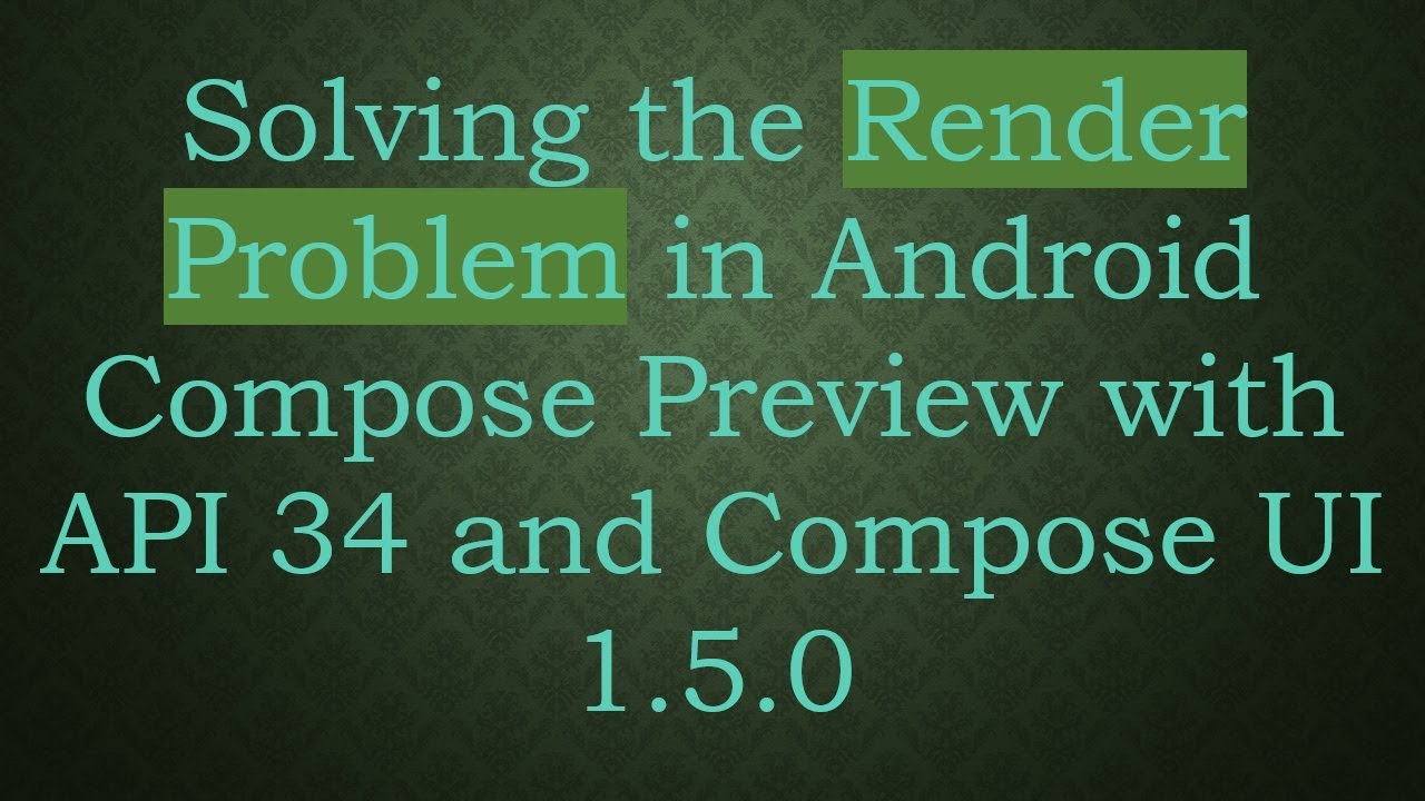 Solving the Render Problem in Android Compose Preview with API 34 and Compose UI 1.5.0