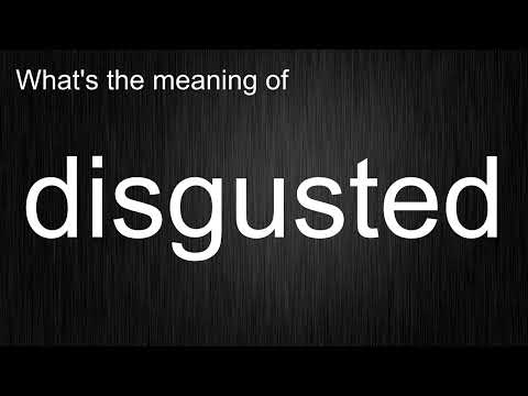 What's the meaning of "disgusted", How to pronounce disgusted?