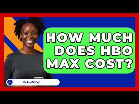 How Much Does HBO Max Cost? - Be App Savvy