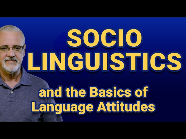 Exploring Sociolinguistics: Understanding Language Attitudes and Social ...