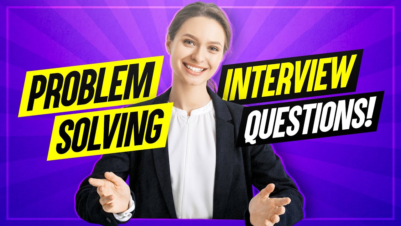 PROBLEM-SOLVING Interview Questions and ANSWERS!