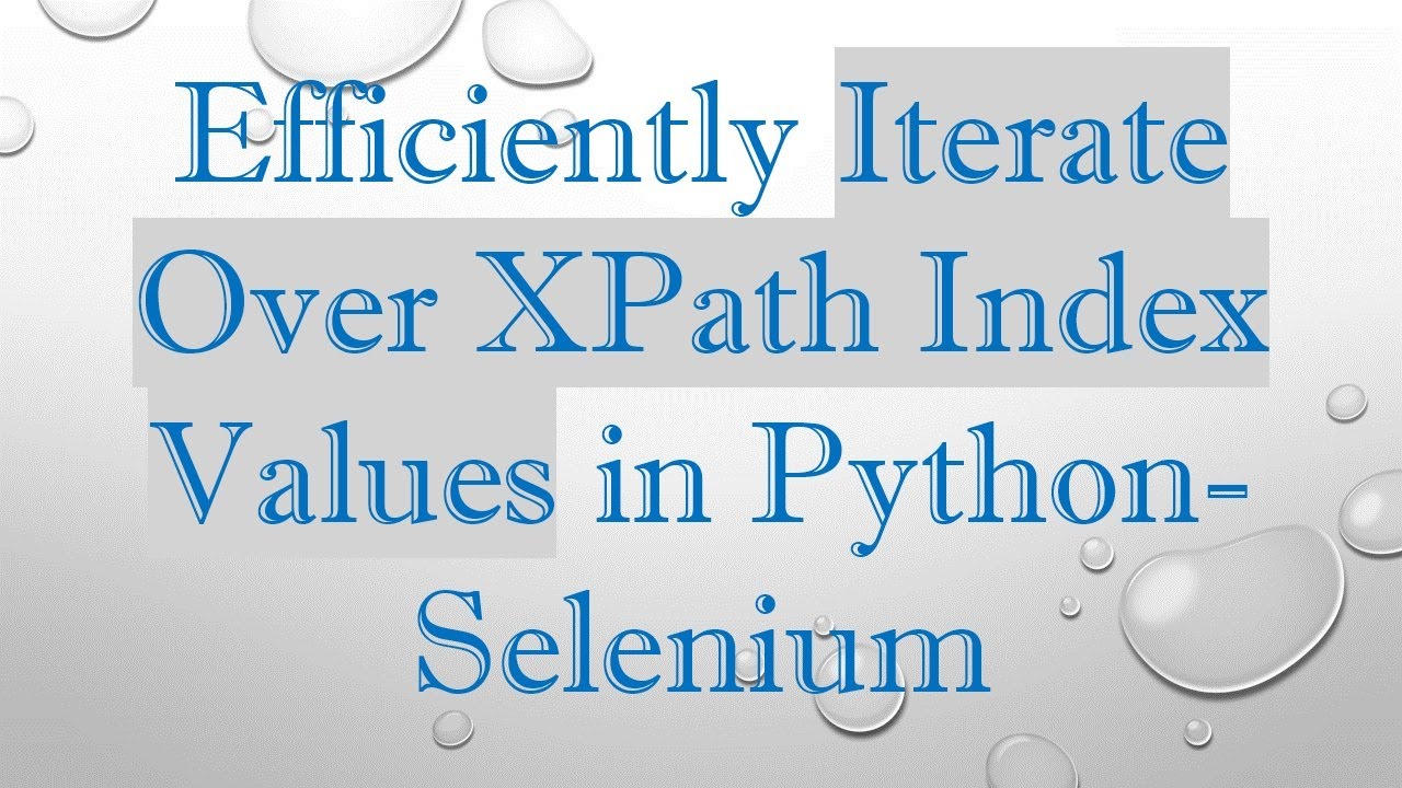 Efficiently Iterate Over XPath Index Values in Python-Selenium