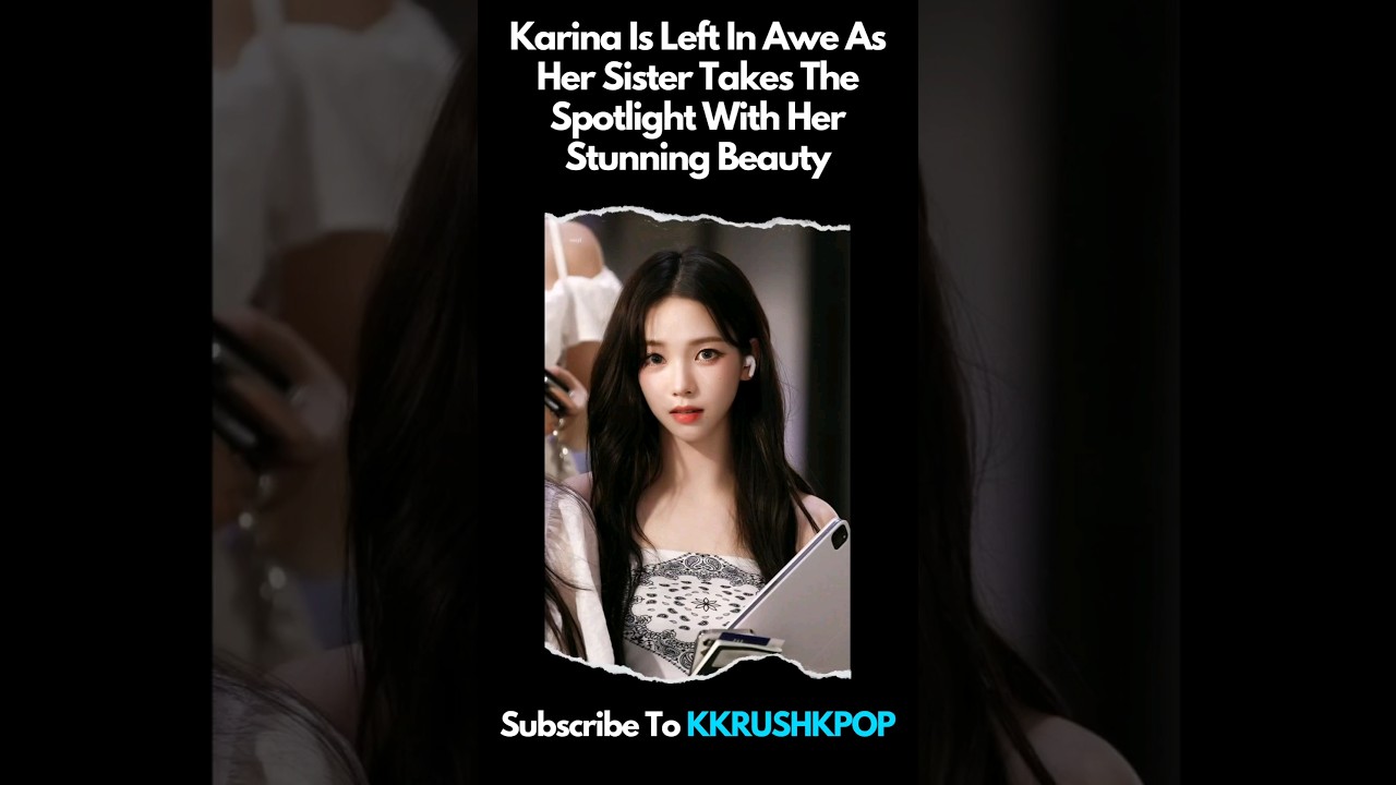 Karina is Left In Awe As Her Sister Takes The Spotlight With Her Stunning Beauty