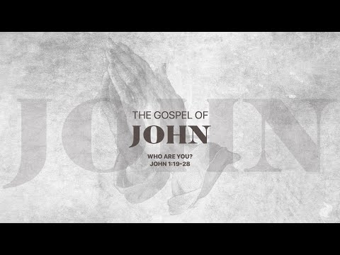 John Series :: Who Are You? - John 1:19-28 (November 22nd)