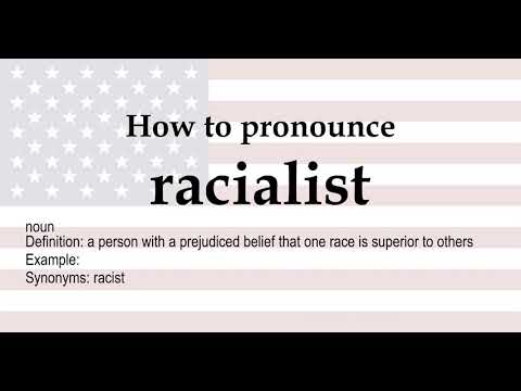 How to pronounce 'racialist' + meaning