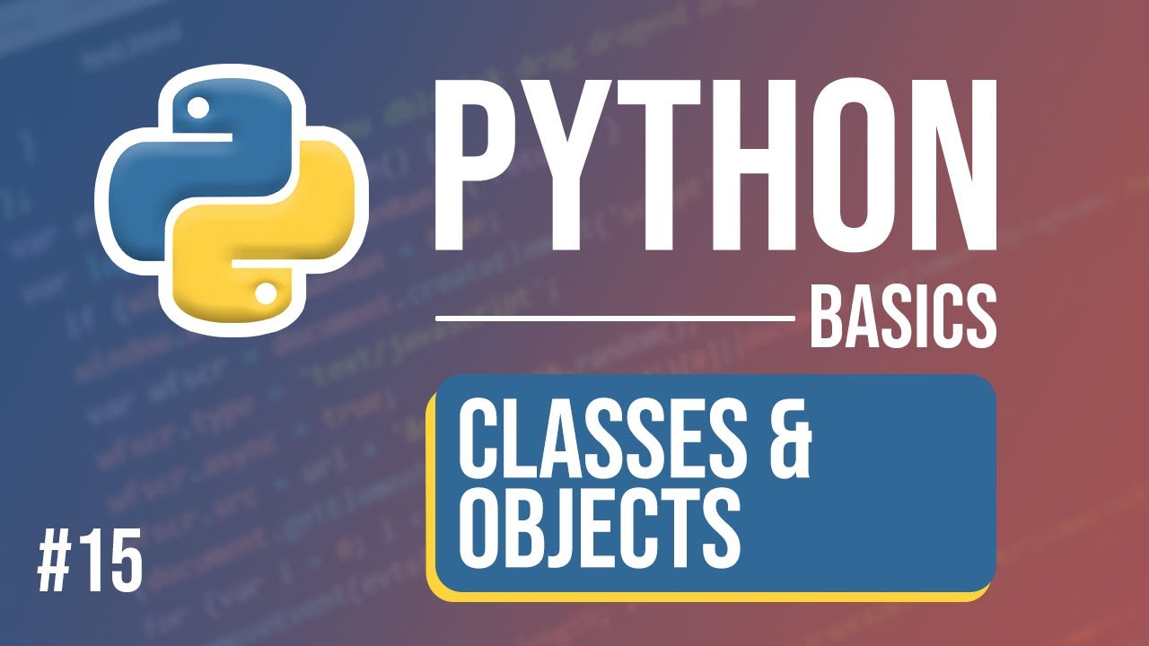 Python Tutorial - Part 15: Classes and Objects