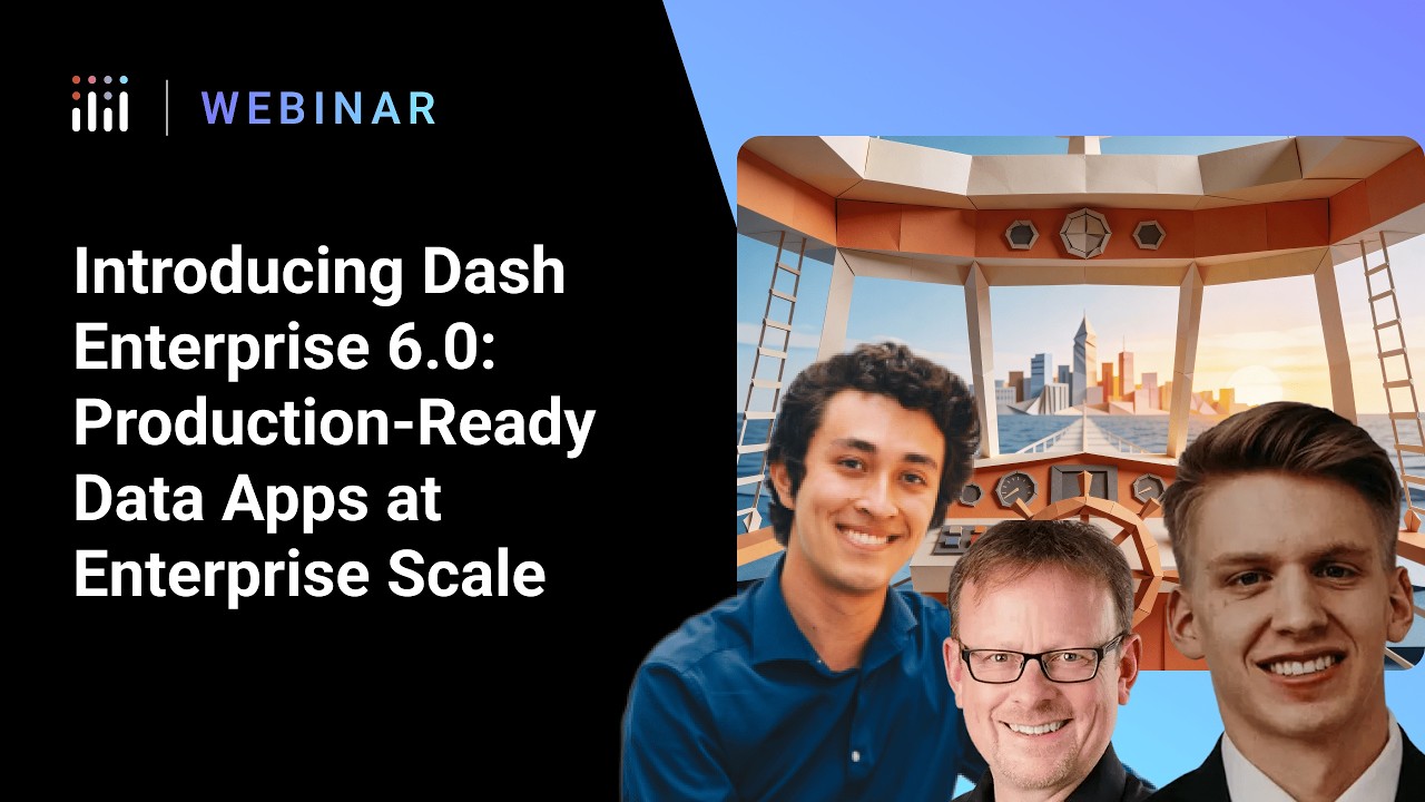 Introducing Dash Enterprise 6.0: Production-Ready Data Apps at Enterprise Scale