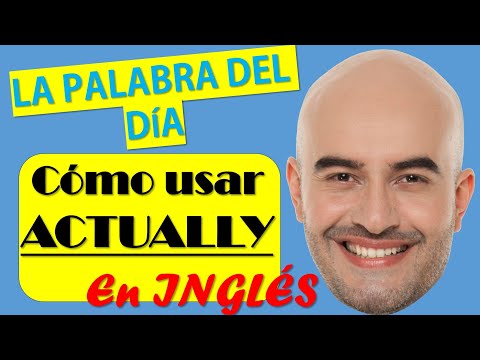 NO te confundas al usar ACTUALLY en INGLÉS // La palabra del día