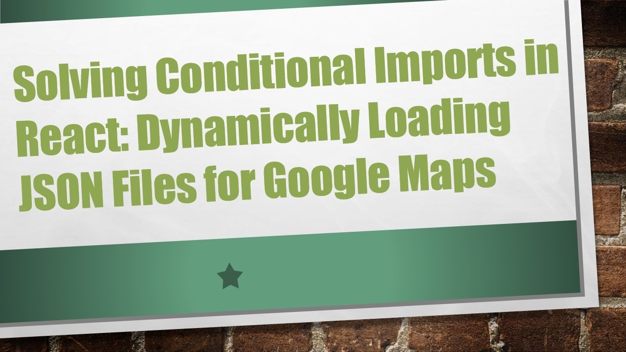 Solving Conditional Imports in React: Dynamically Loading JSON Files for Google Maps