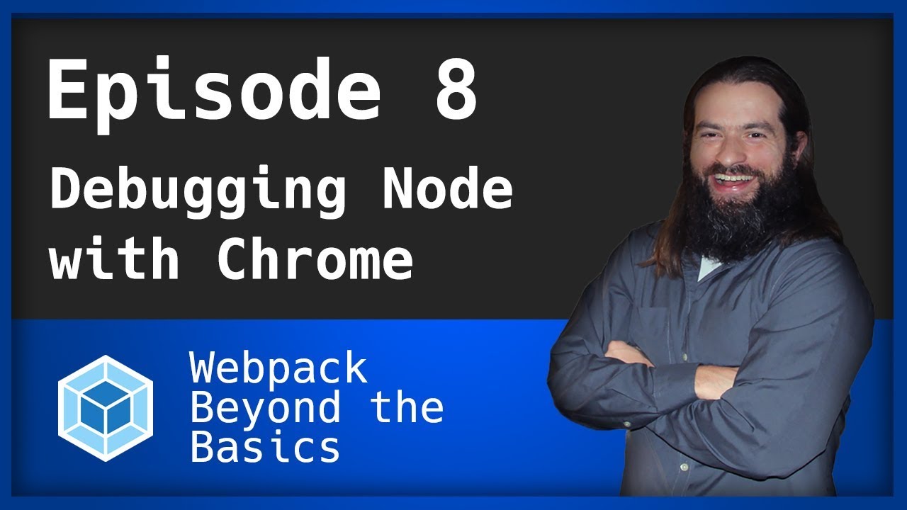 Webpack Ep. 8 - Debugging Node with Chrome