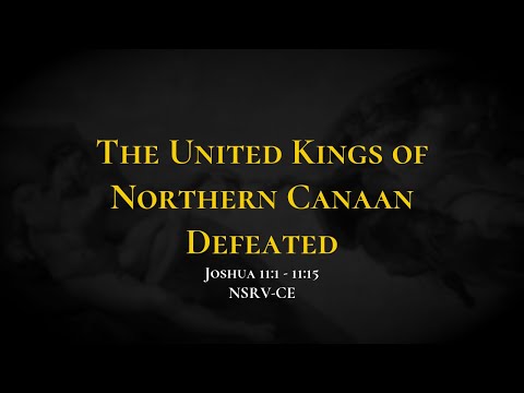 The United Kings of Northern Canaan Defeated - Holy Bible, Joshua 11:1-11:15