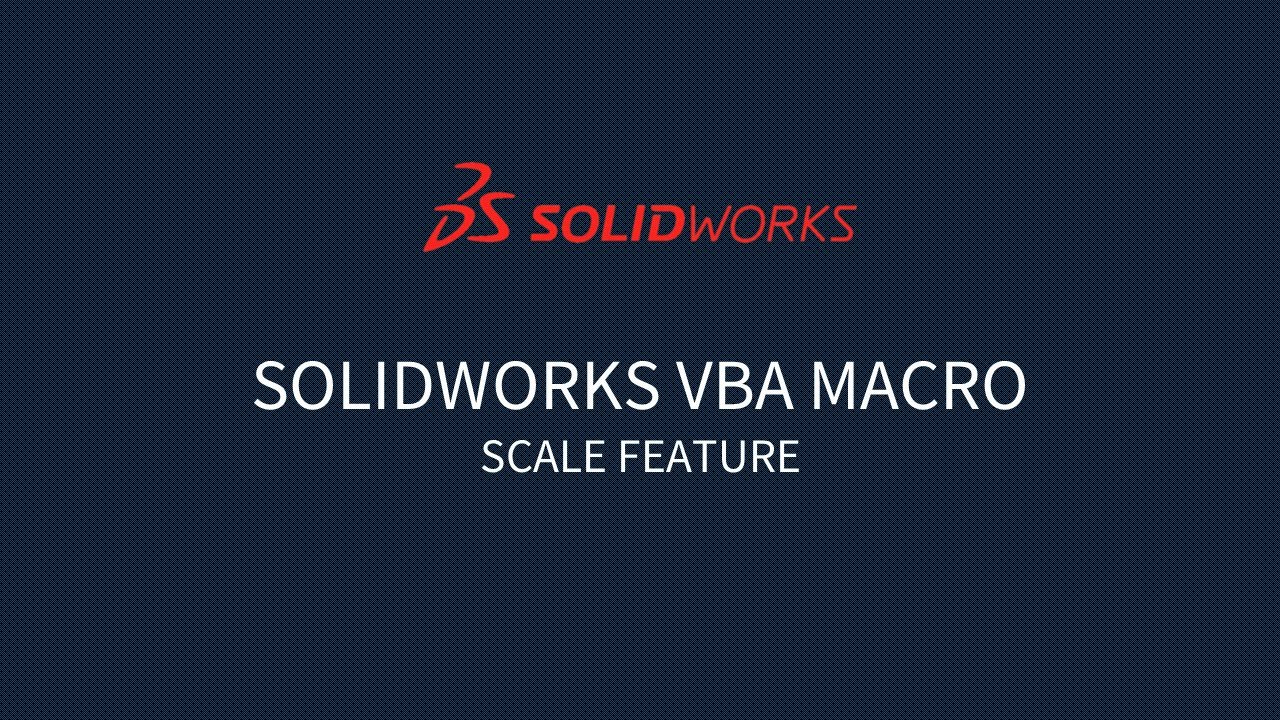 Solidworks VBA Macro - Scale Feature