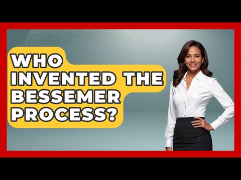 Who Invented The Bessemer Process? - Learn About Economics