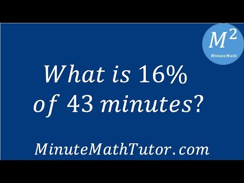 What is 16% of 43 minutes?