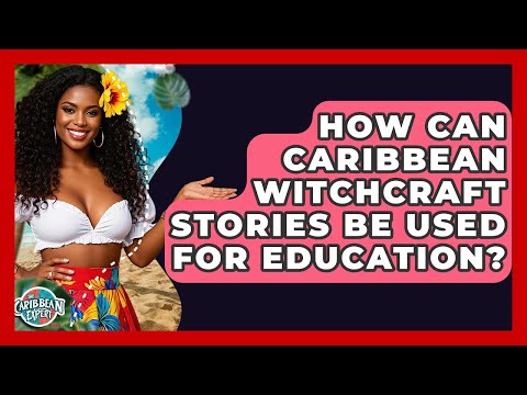 How Can Caribbean Witchcraft Stories Be Used For Education? - The Caribbean Expert
