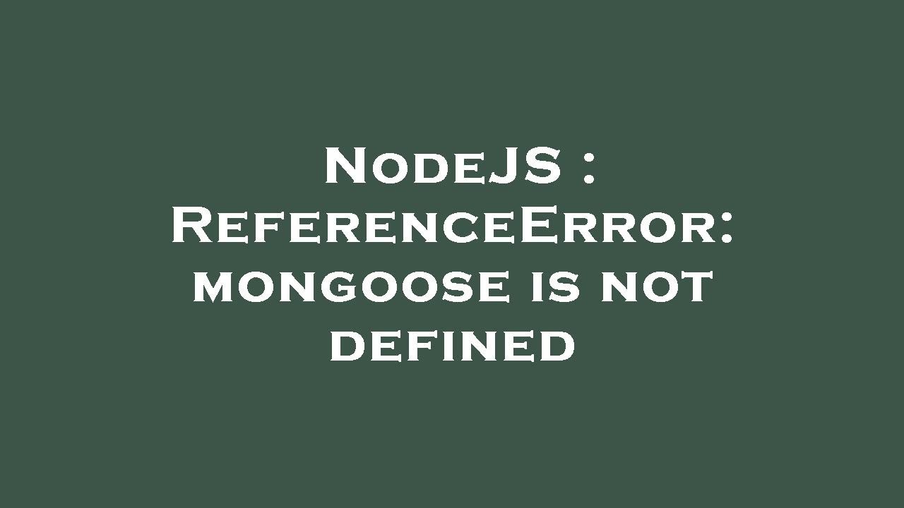 NodeJS : ReferenceError: mongoose is not defined
