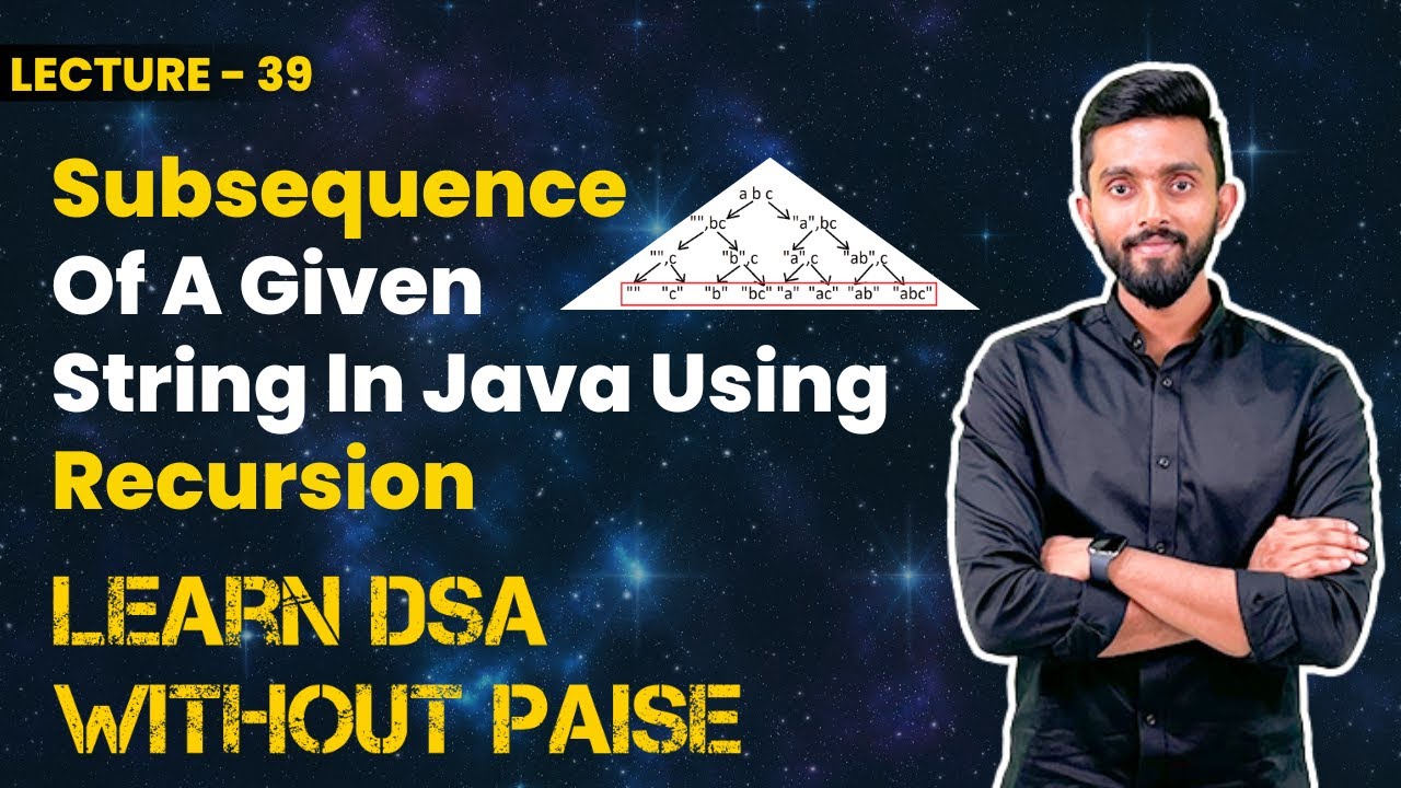 Subsequence Of A Given String In Java Using Recursion | FREE DSA Course in JAVA | Lecture 39