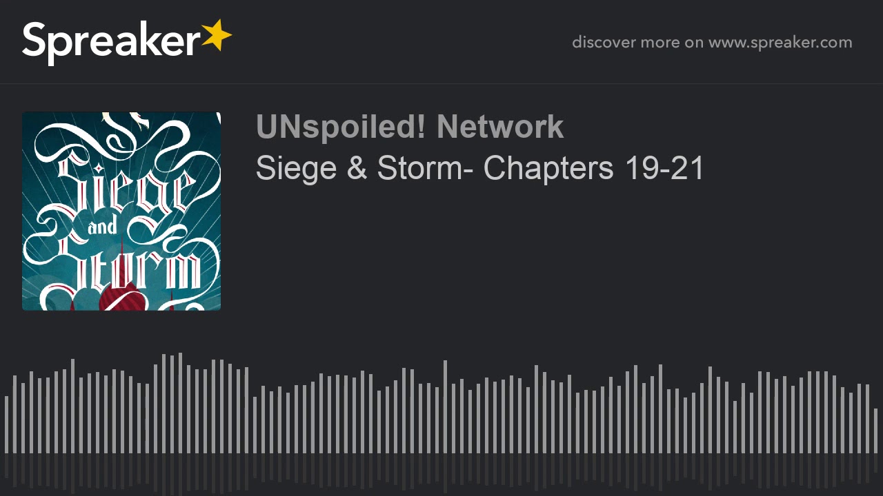 Siege & Storm- Chapters 19-21
