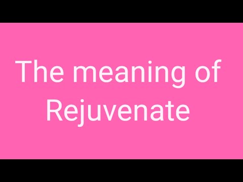Rejuvenate | The meaning of rejuvenate | uses of rejuvenate
