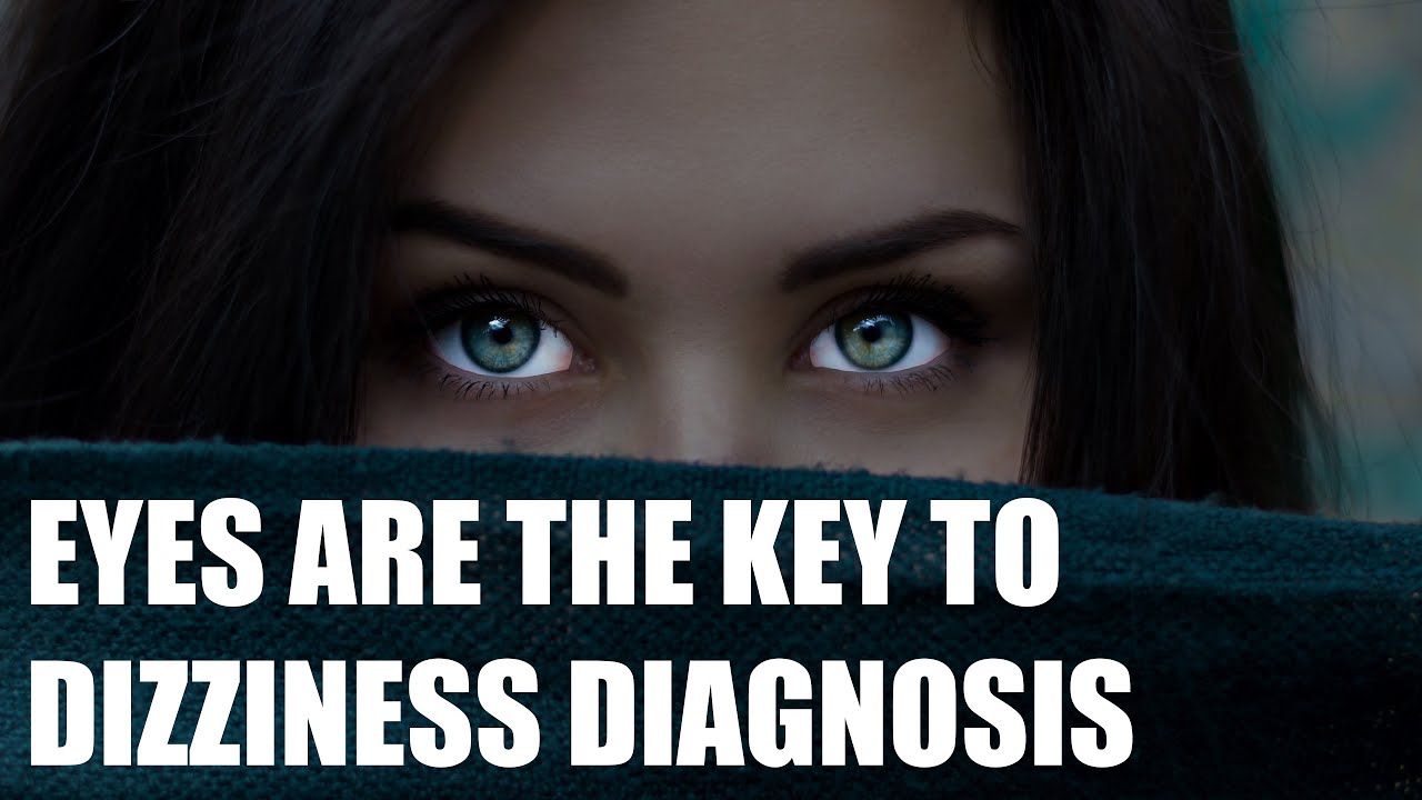 Why the EYES are key to diagnosing your VERTIGO – Nystagmus