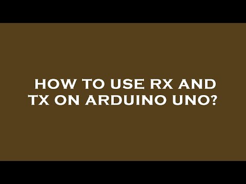 How to use rx and tx on arduino uno?