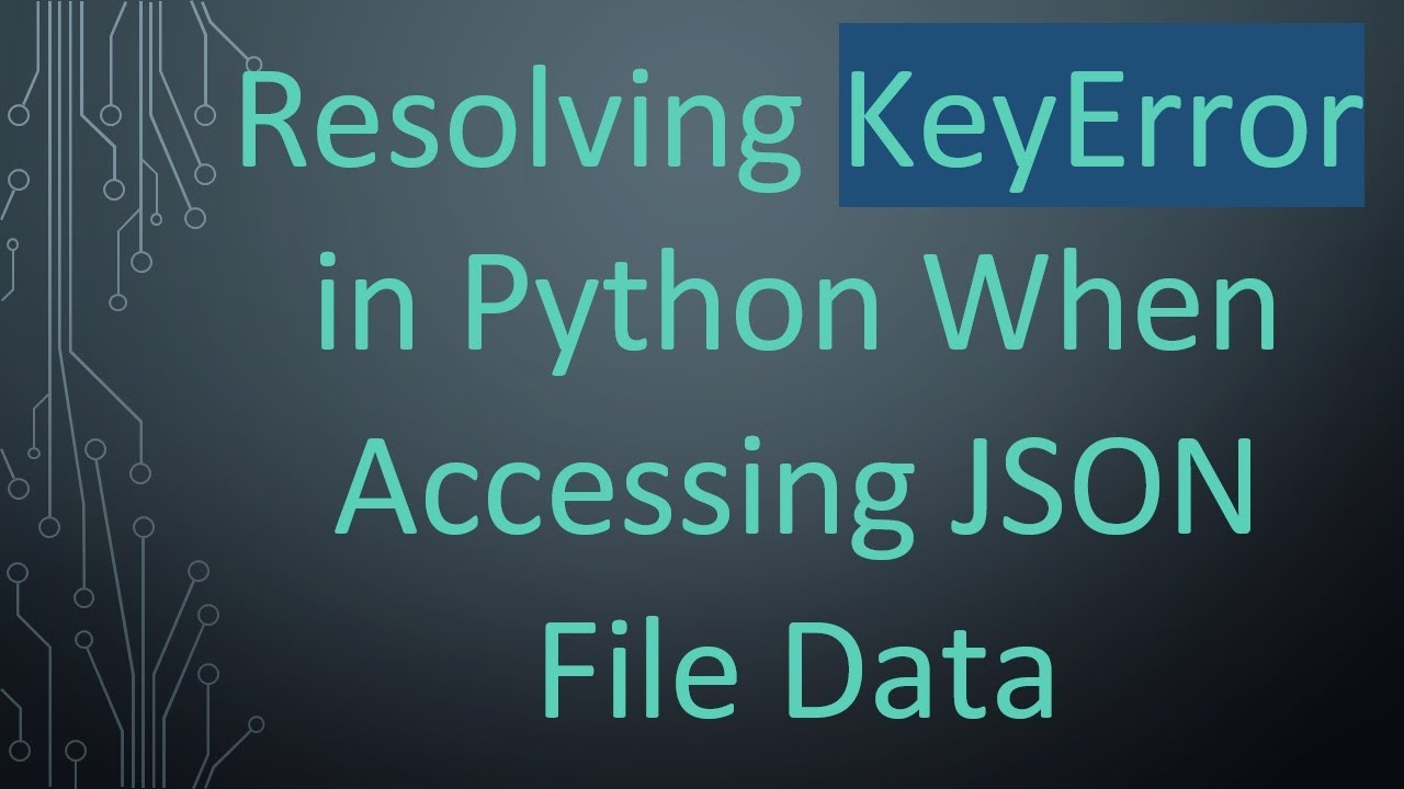 Resolving KeyError in Python When Accessing JSON File Data
