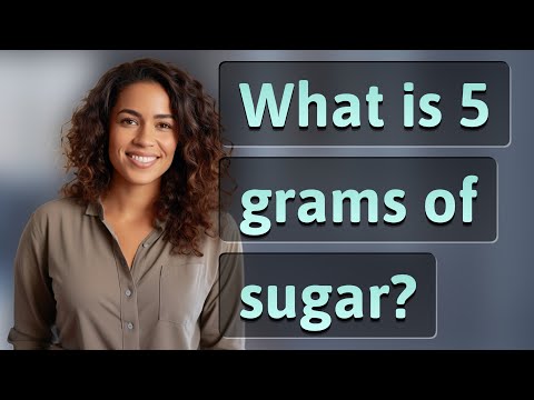 What is 5 grams of sugar?